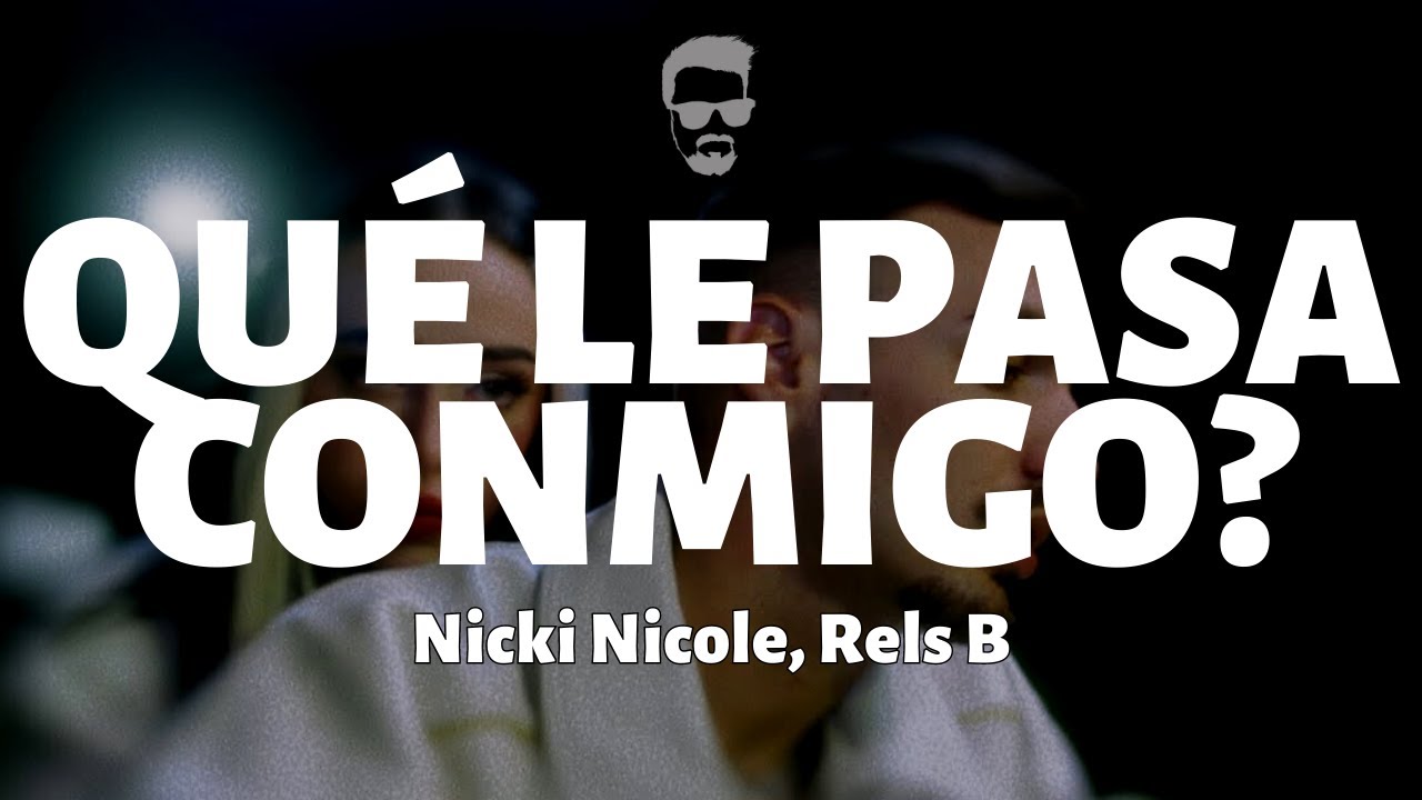 Nicki Nicole, Rels B - Que le pasa conmigo? - Letra/Lyrics - YouTube