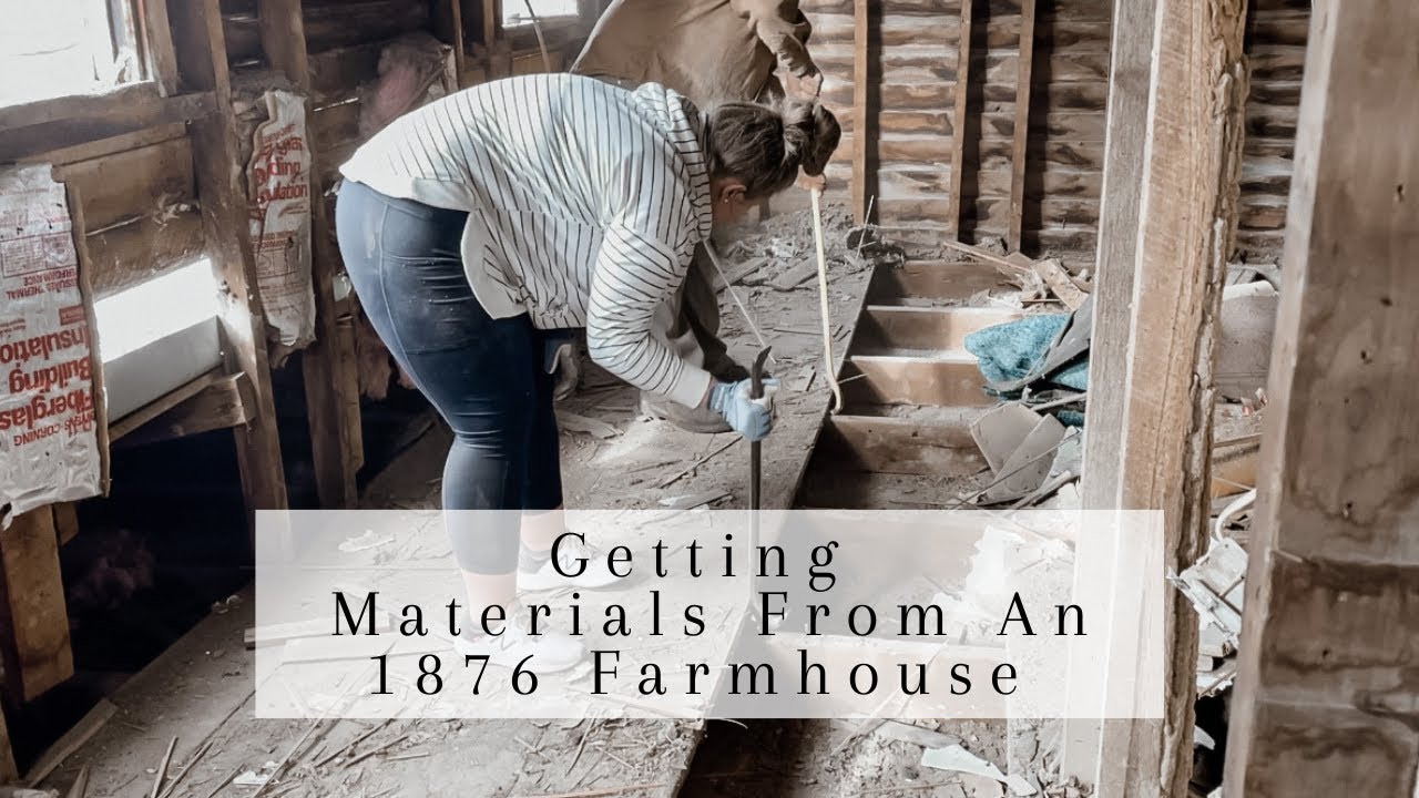 Getting Materials From An 1876 Farmhouse To Use For Our Farmhouse ...