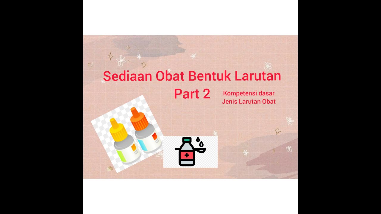 SEDIAAN OBAT BERUPA LARUTAN PART 2. JENIS SEDIAAN LARUTAN OBAT. PERT 4 ...