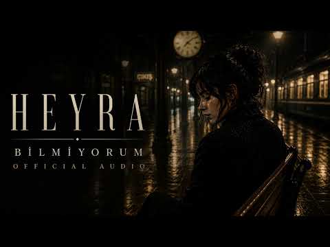 HEYRA – Bilmiyorum (Official Audio)