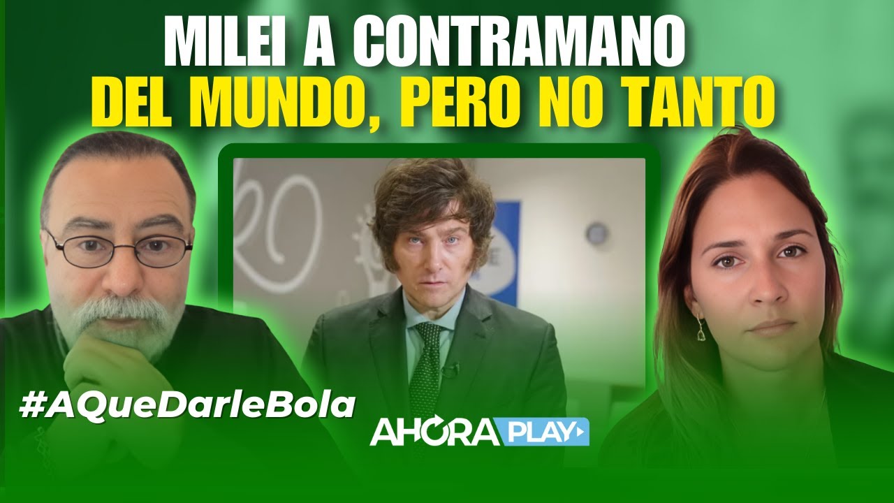 Milei a contramano del mundo, pero no tanto | Reynaldo Sietecase y Pau ...