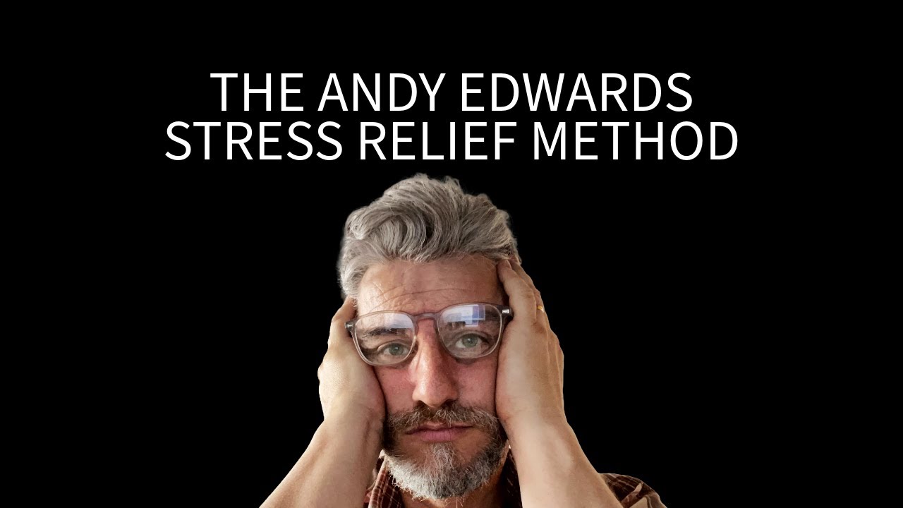 THE ANDY EDWARDS STRESS RELEIVING METHOD | Episode One - YouTube