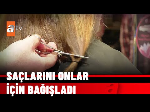 Kanser hastalarına saçını bağışladı - atv Haber 11 Şubat 2022