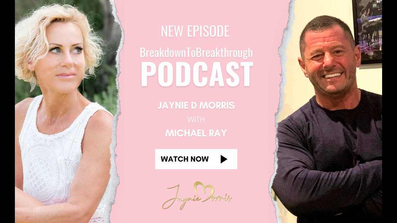 Breakdown2Breakthrough Podcast | Jaynie D Morris With Michael Ray - YouTube