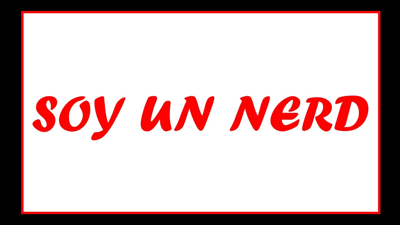 Soy un Nerd - YouTube