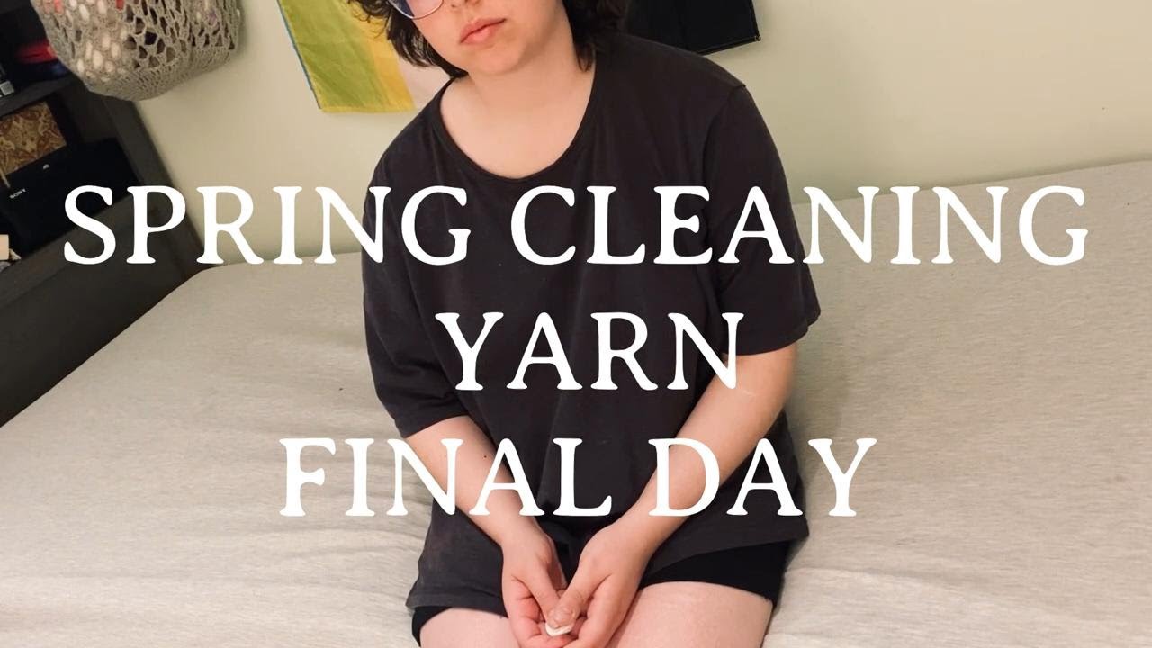 SPRING CLEANING - YARN Final Day - YouTube