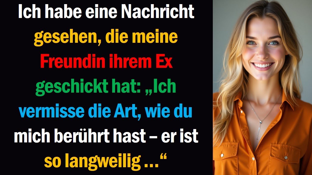 Ich habe eine Nachricht gesehen, die meine Freundin ihrem Ex geschickt ...