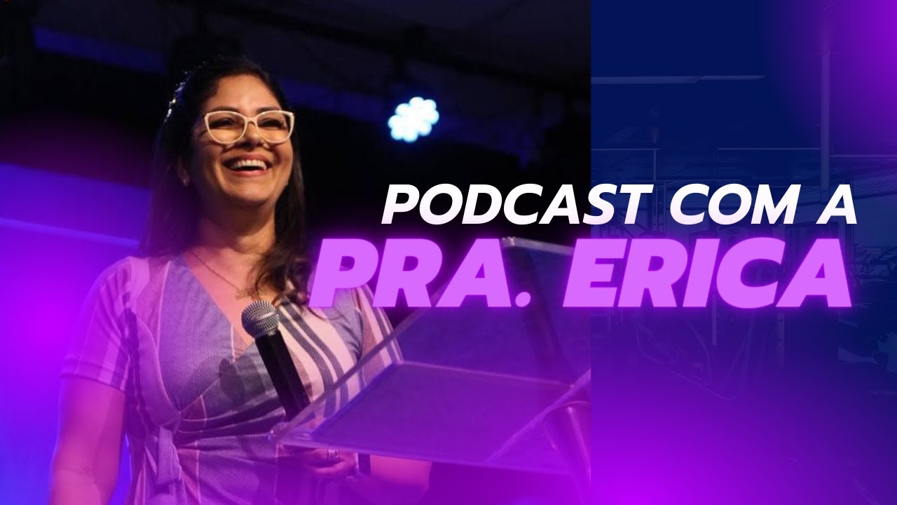 PODCAST COM A PRA ERICA COSTA - YouTube