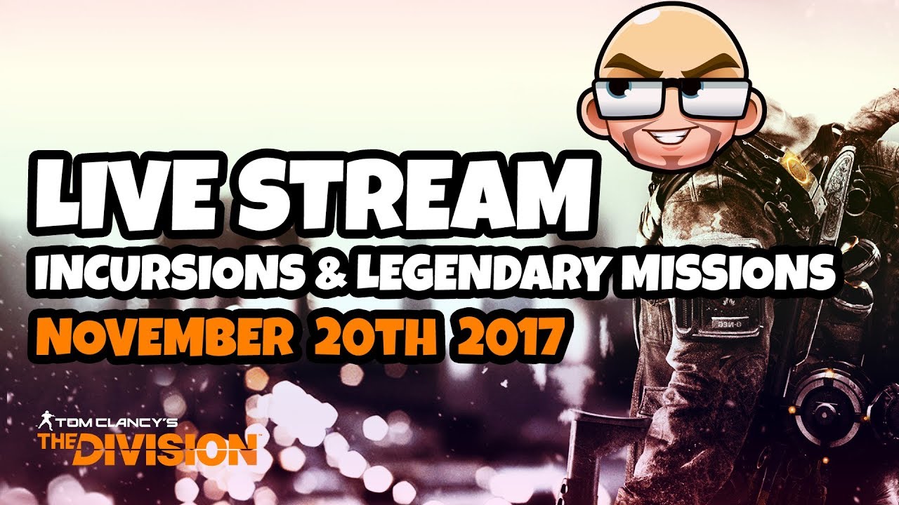 PVE Live Stream - The Division - Incursions & Legendary Missions (20th ...