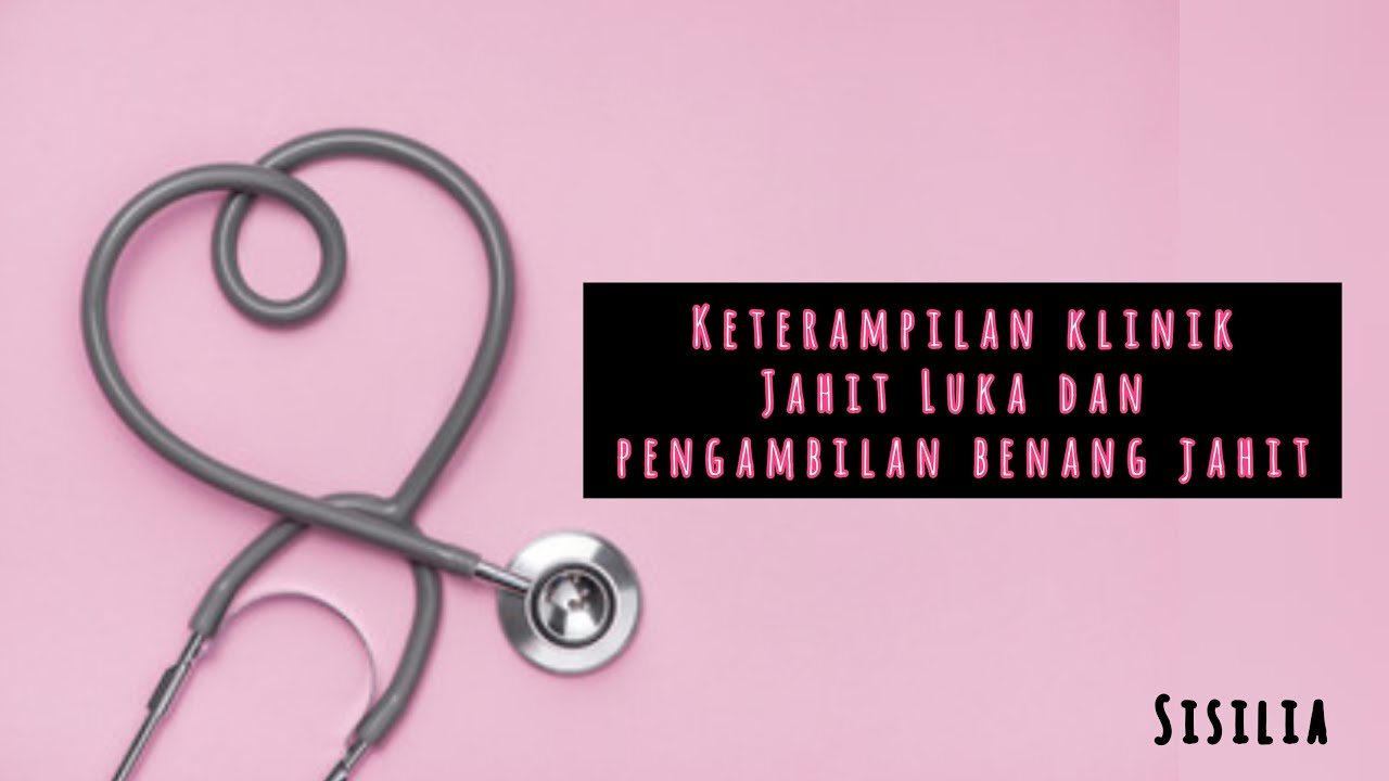 KETERAMPILAN KLINIK || Jahit Luka dan Pengambilan Benang Jahit - YouTube