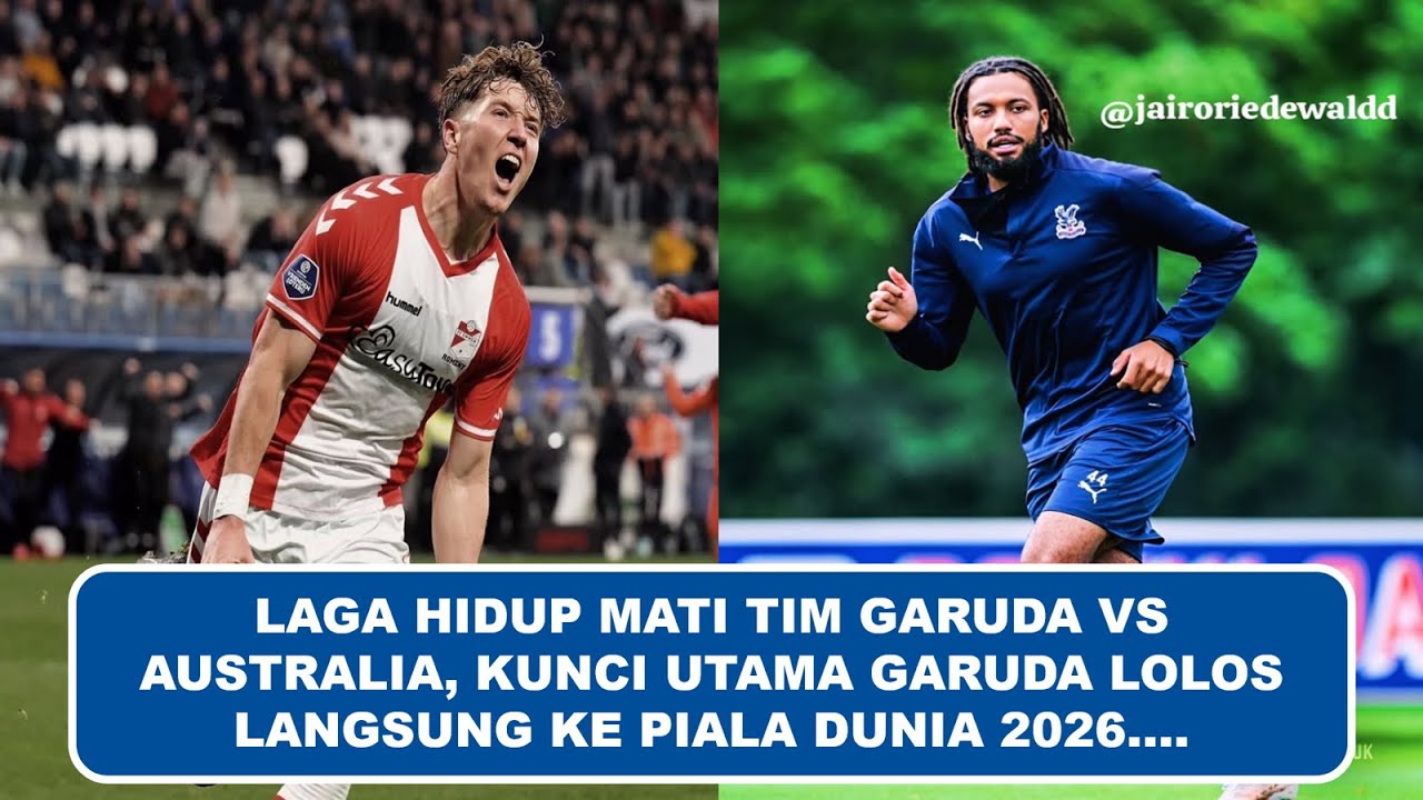 Laga Hidup Mati Tim Garuda vs Australia, Kunci Utama Garuda Lolos ...