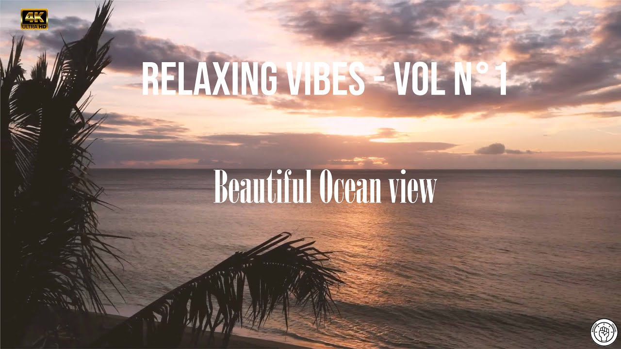 Relaxing & Chilling vibes - Vol N°1: Beautiful Ocean view to calm your ...