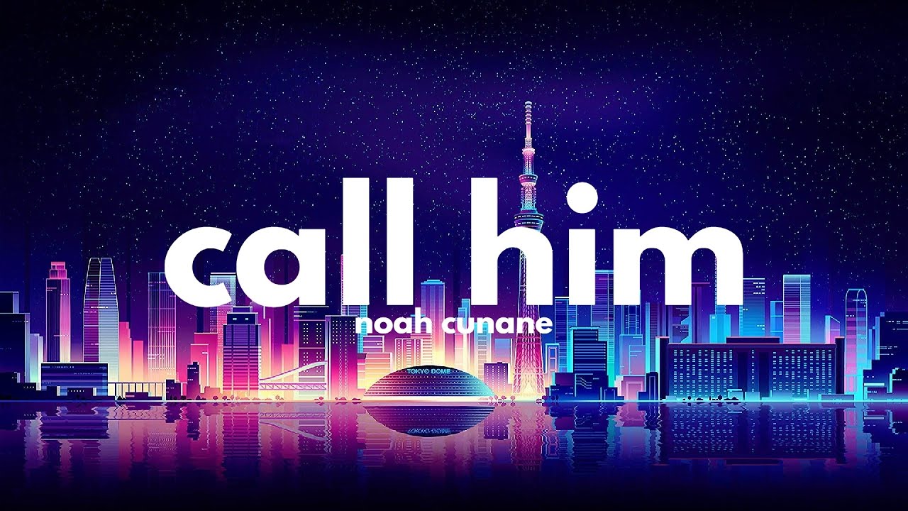 Noah Cunane - Call Him (Lyrics) - YouTube