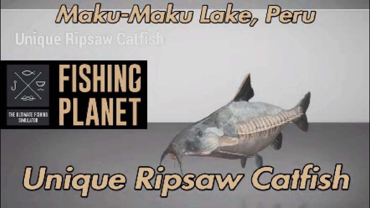 Fishing Planet Unique Ripsaw Catfish Maku-Maku Lake Peru - YouTube