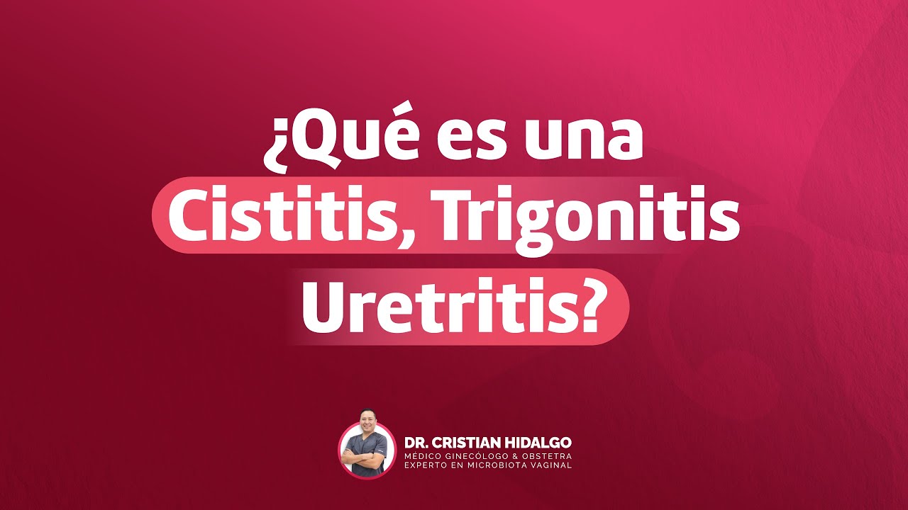 ¿QUÉ ES LA CISTITIS, TRIGONITIS Y URETRITIS? - YouTube