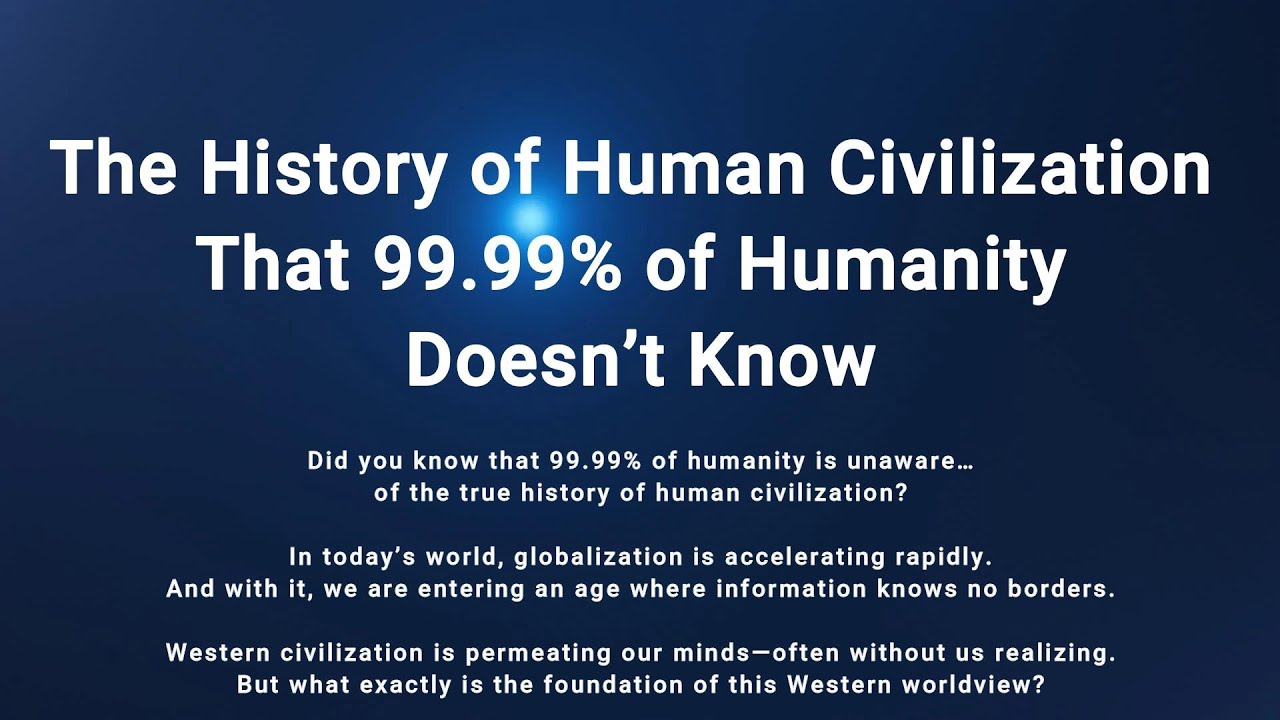 The History of Human Civilization That 99 99% of Humanity Doesn’t Know ...
