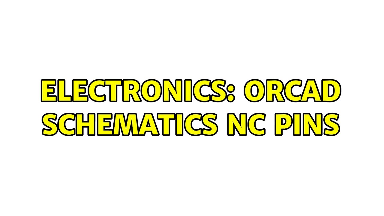 Electronics: OrCAD Schematics NC pins (4 Solutions!!) - YouTube