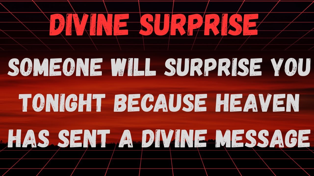 Someone Will Surprise You Tonight Because Heaven Has Sent a Divine ...