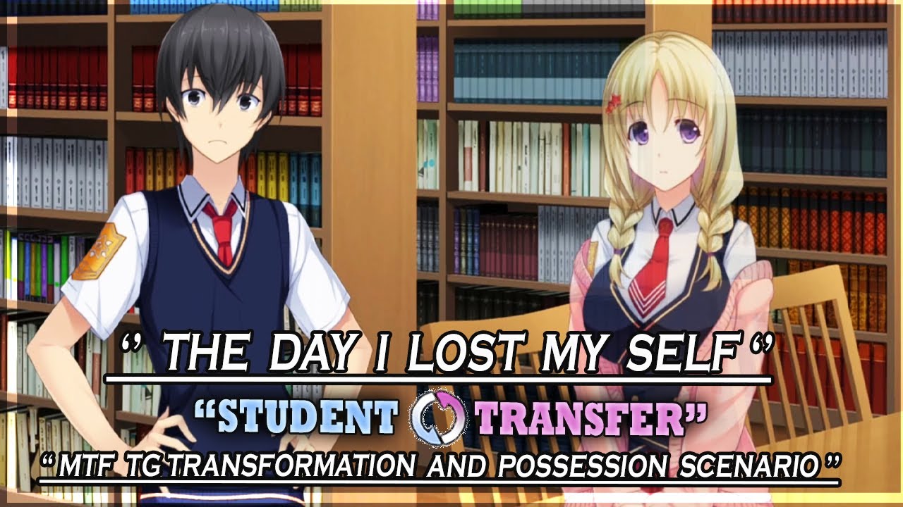 Student Transfer | The Day I Lost My Self Scenario | MTF Possession ...