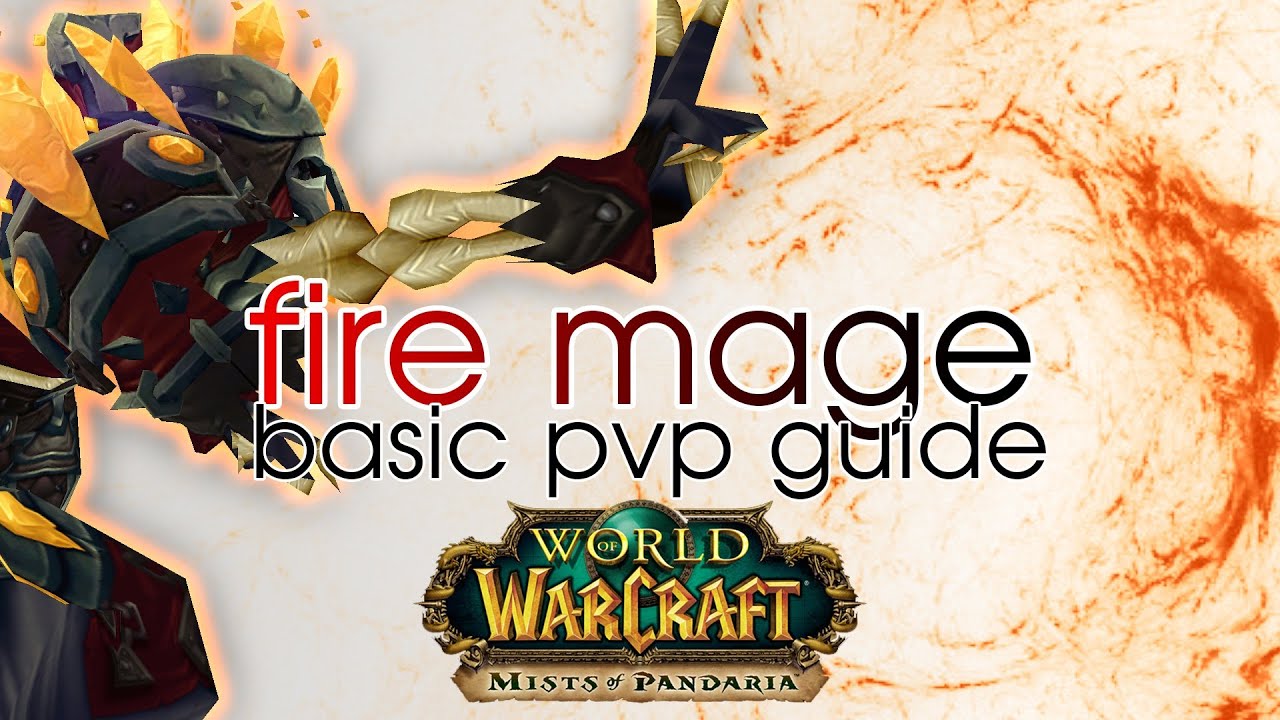 Fire Mage Basic PVP Guide - World of Warcraft: Mists of Pandaria Patch ...