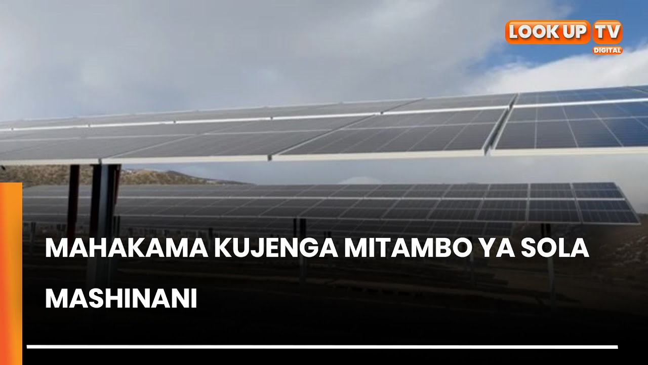 Mahakama Kujenga Mitambo Ya Sola Mashinani - YouTube