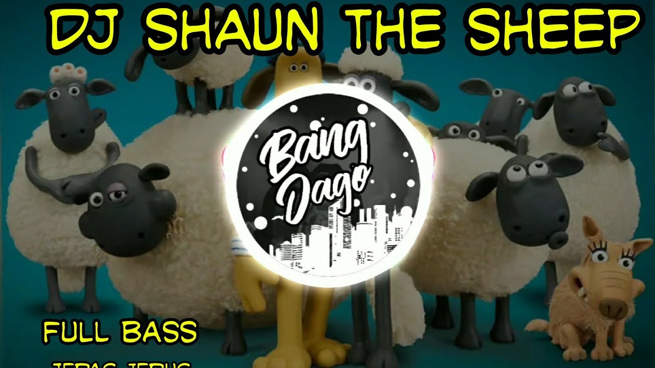 VIRAL DJ TIKTOK !! DJ SHAUN THE SHEEP FULL BASS JEDAG JEDUG - YouTube