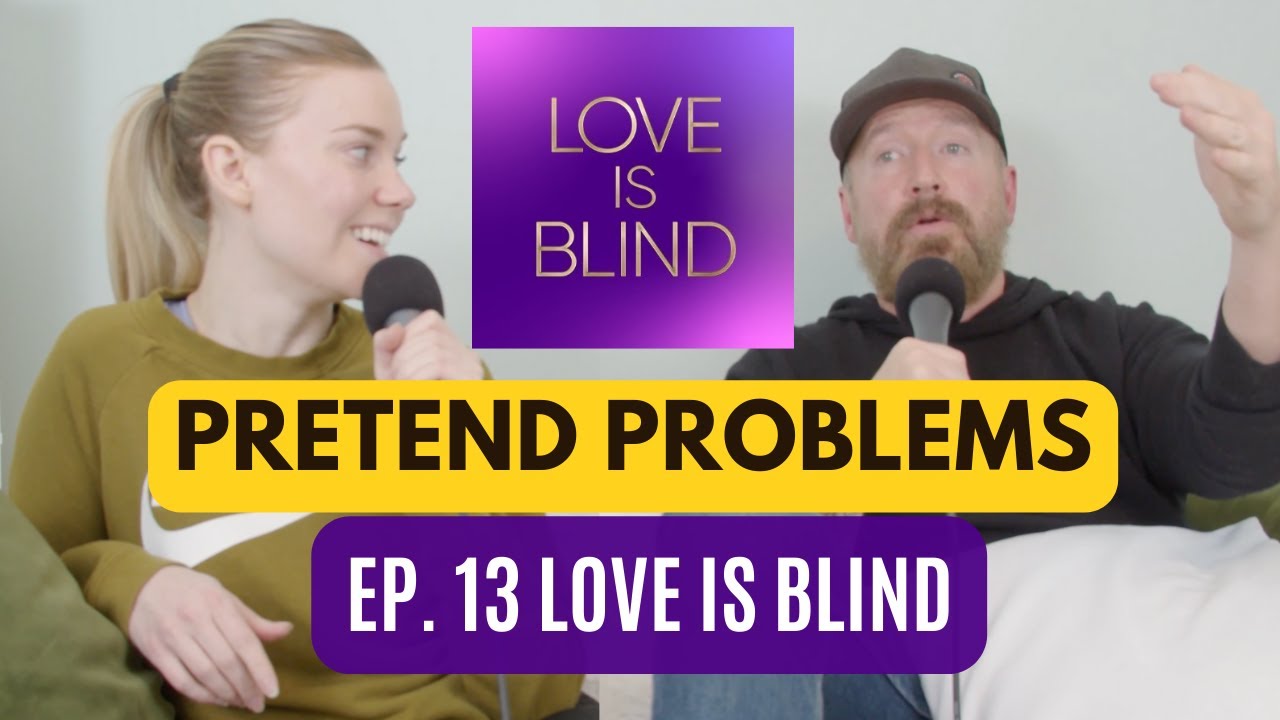 Love is Blind | Pretend Problems Ep. 13 - YouTube