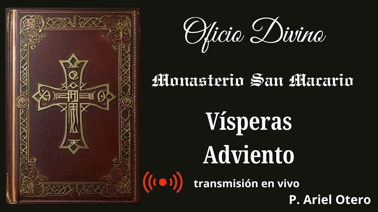 Vísperas monásticas cantadas adviento jueves 12 de diciembre. P. Ariel ...