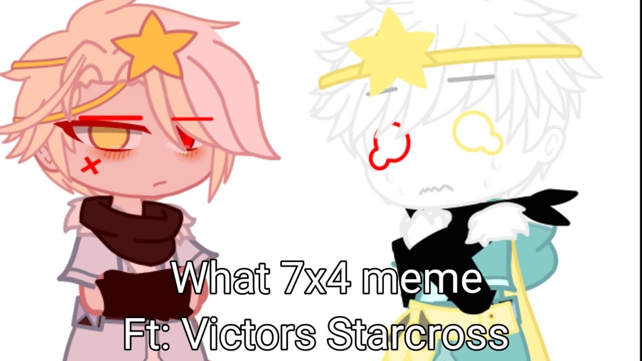What is 7x4 meme | Ft: My and @【 • νι¢тσя• 】 Starcross - YouTube