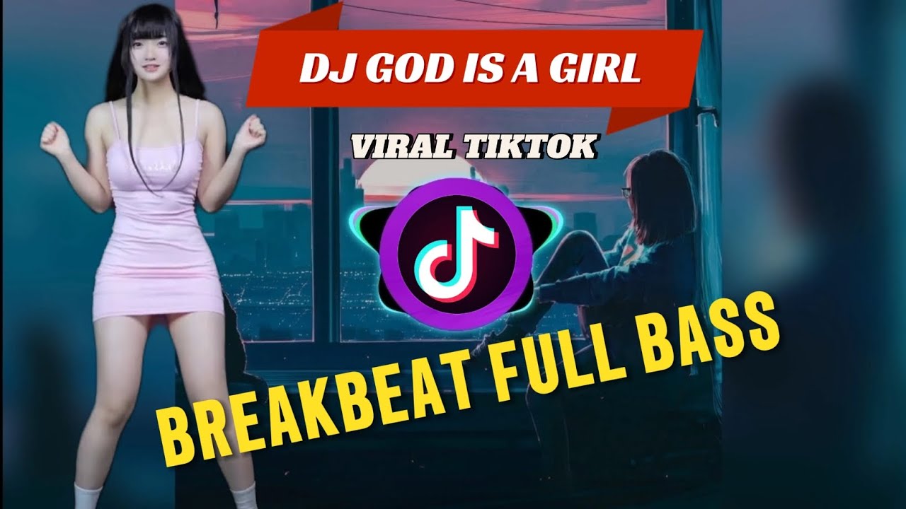 DJ GOD IS A GIRL TERBARU VIRAL TIKTOK 2024 || BREAKBEAT FULL BASS - YouTube