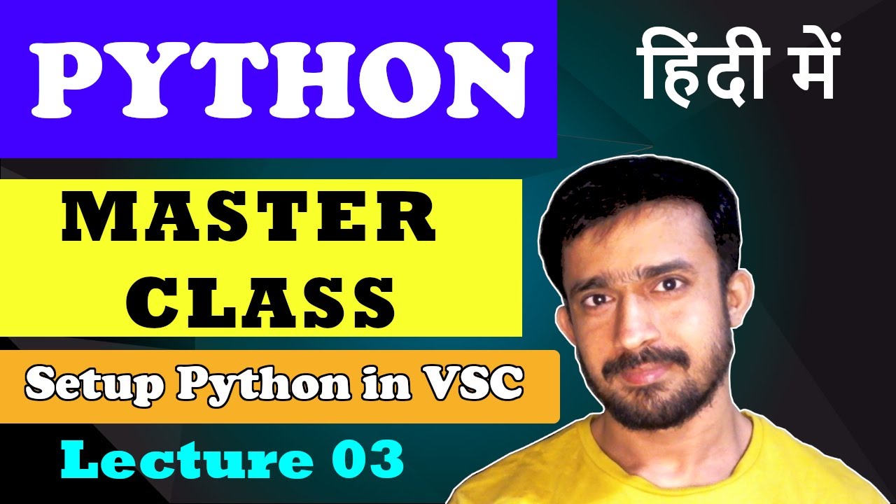 Lecture 3 - Setup Python in Visual Studio Code | Python Master Class | हिंदी में | CodeMyth ...