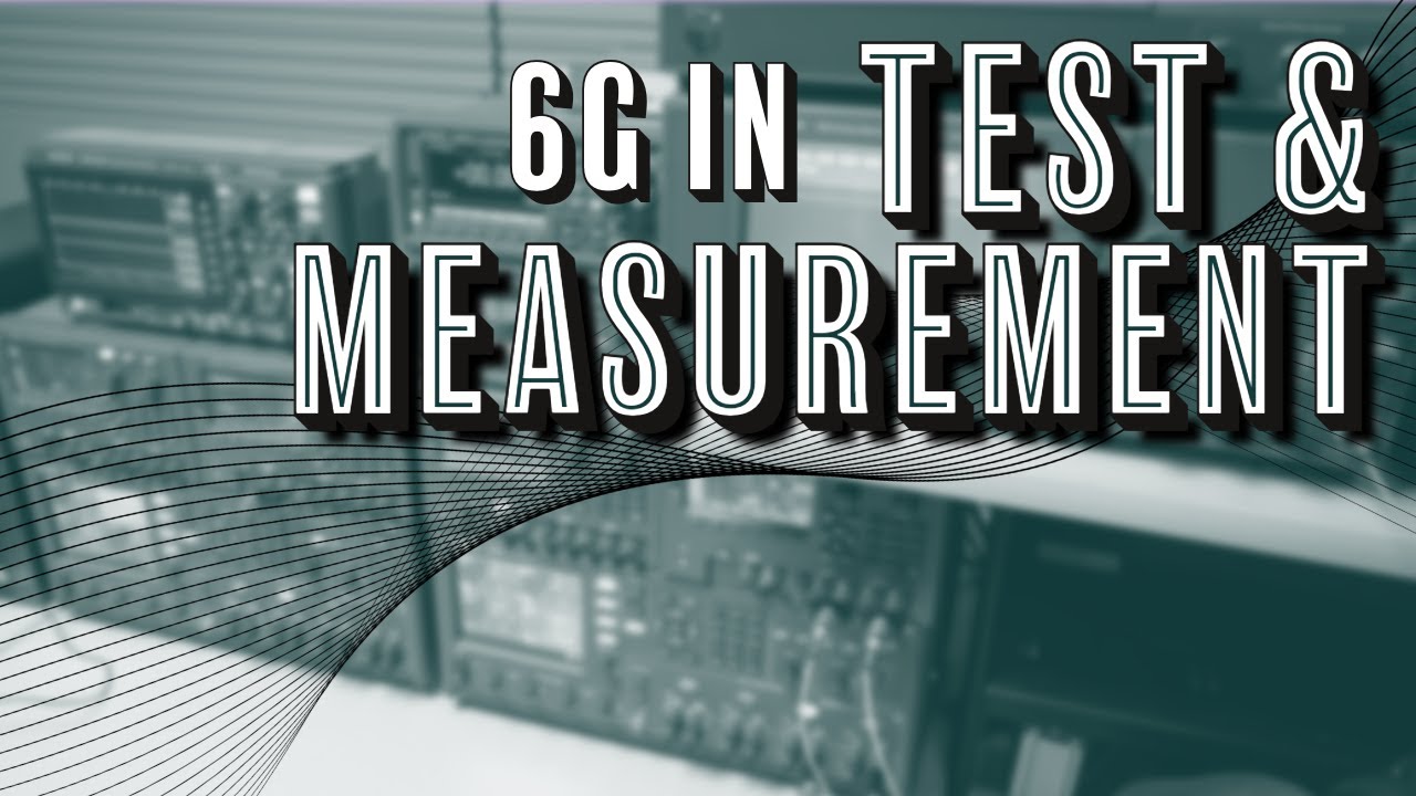 Future Directions in 6G Test & Measurement - YouTube