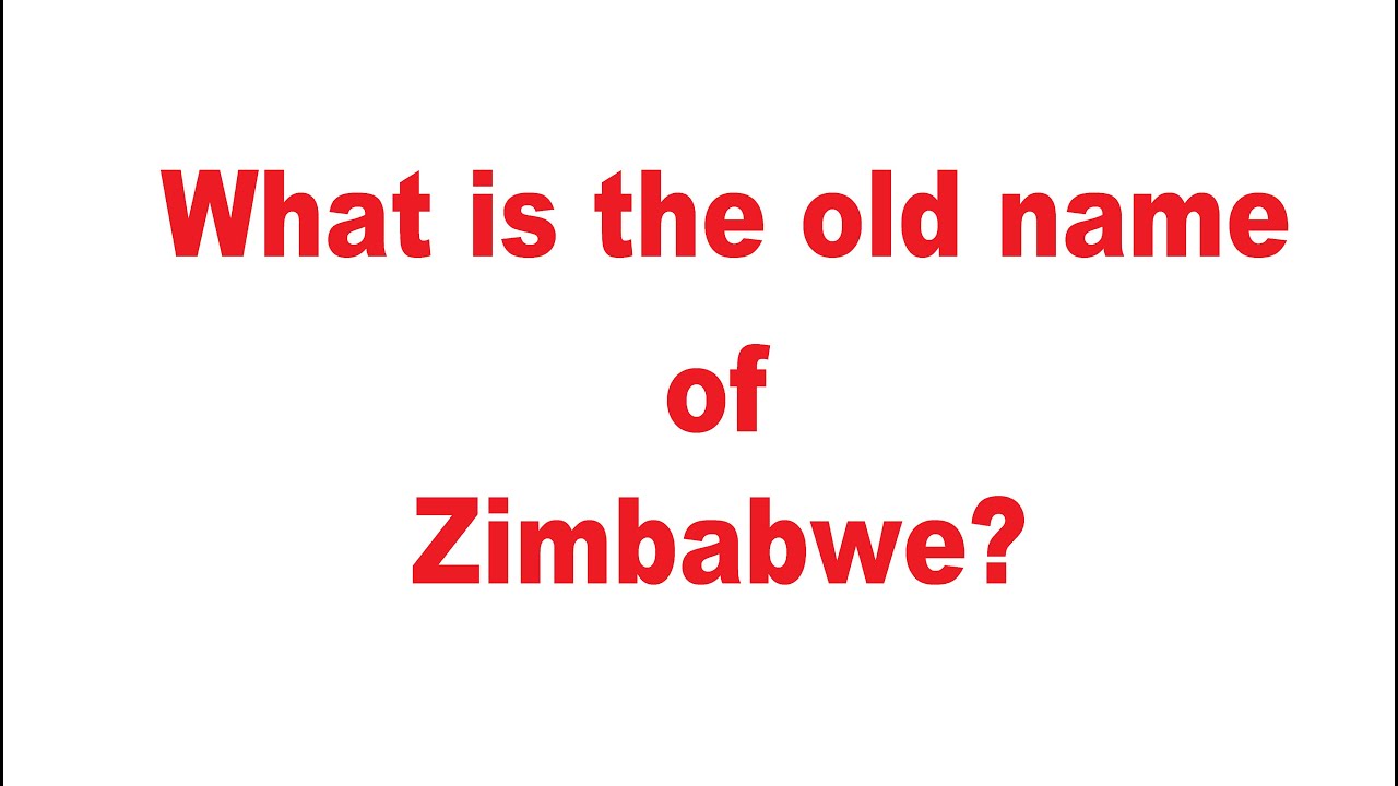 What Is The Old Name Of Zimbabwe YouTube what-is-the-old-name-of-zimbabwe-youtube