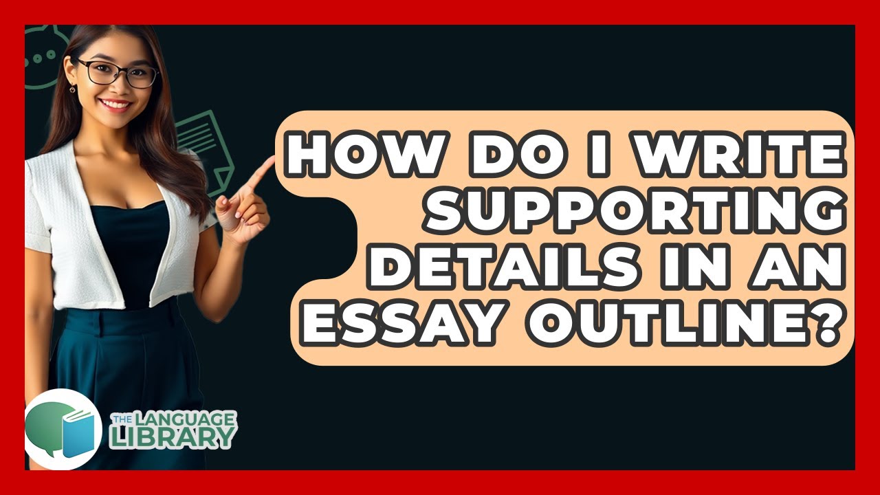 How Do I Write Supporting Details In An Essay Outline? - The Language ...