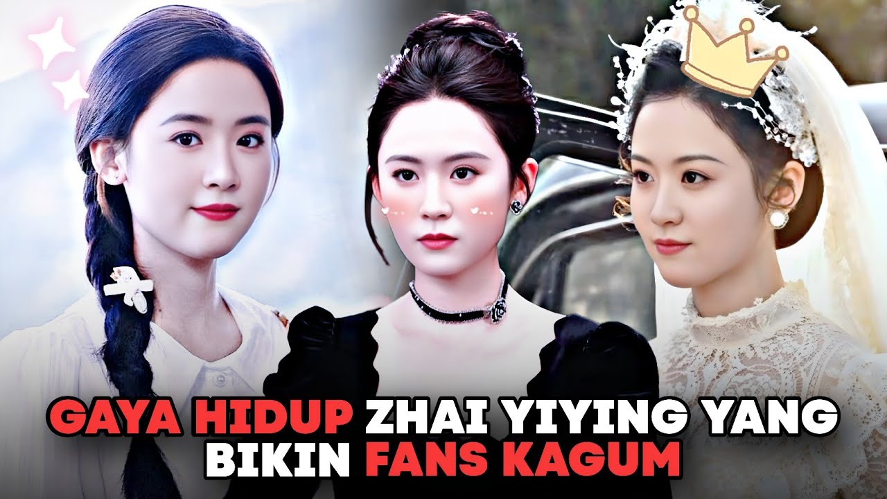 GAYA HIDUP ZHAI YIYING YANG BIKIN FANS KAGUM - YouTube