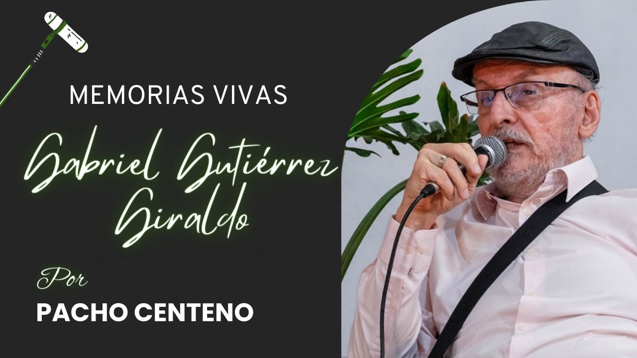Gabriel Gutiérrez Giraldo. El Personaje y su Historia: "Memorias Vivas ...