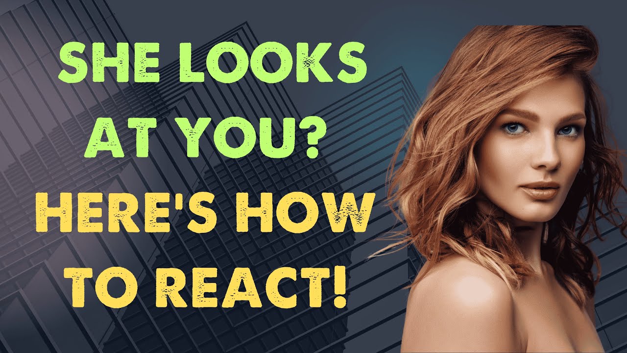 What Does It Mean When She Looks at You? - YouTube