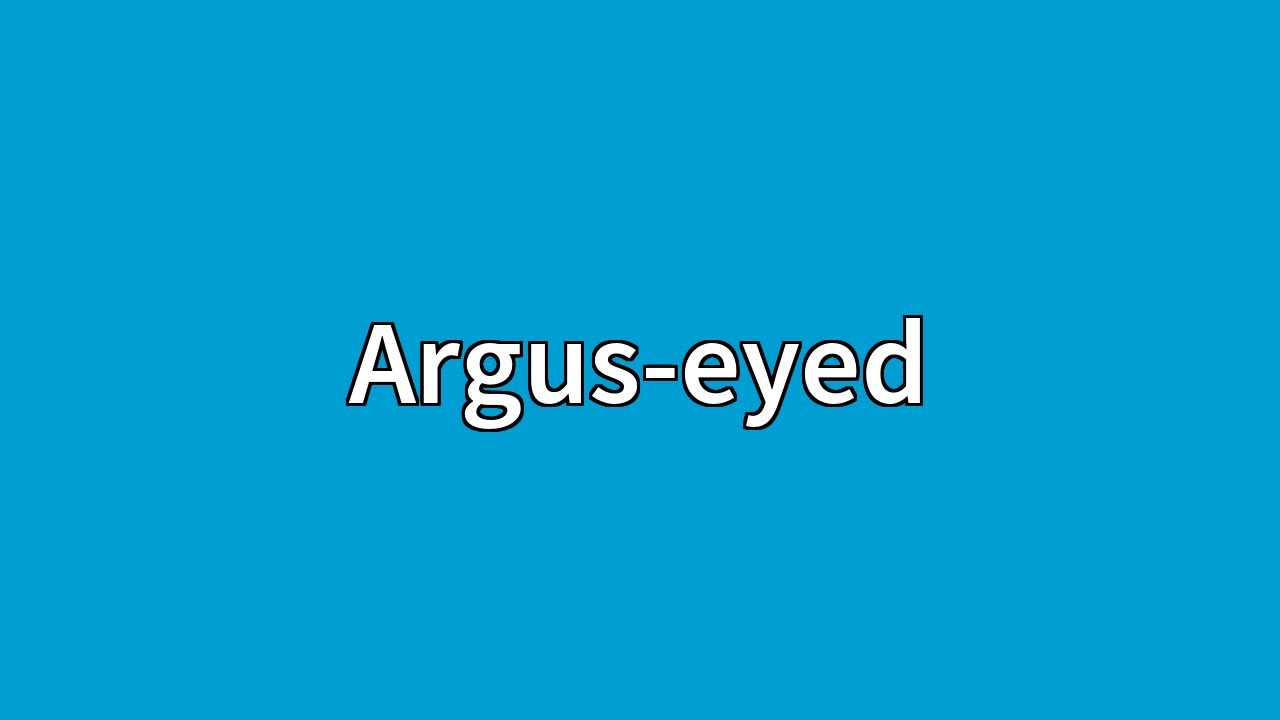 Argus-eyed Meaning - YouTube