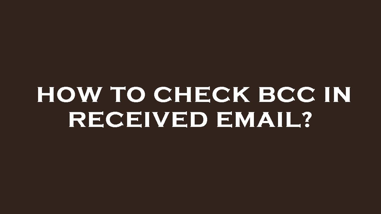 How to check bcc in received email? - YouTube
