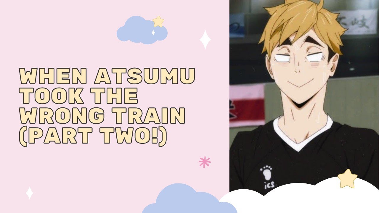 When Atsumu Took The Wrong Train (PART TWO!) || Haikyuu Texts - YouTube