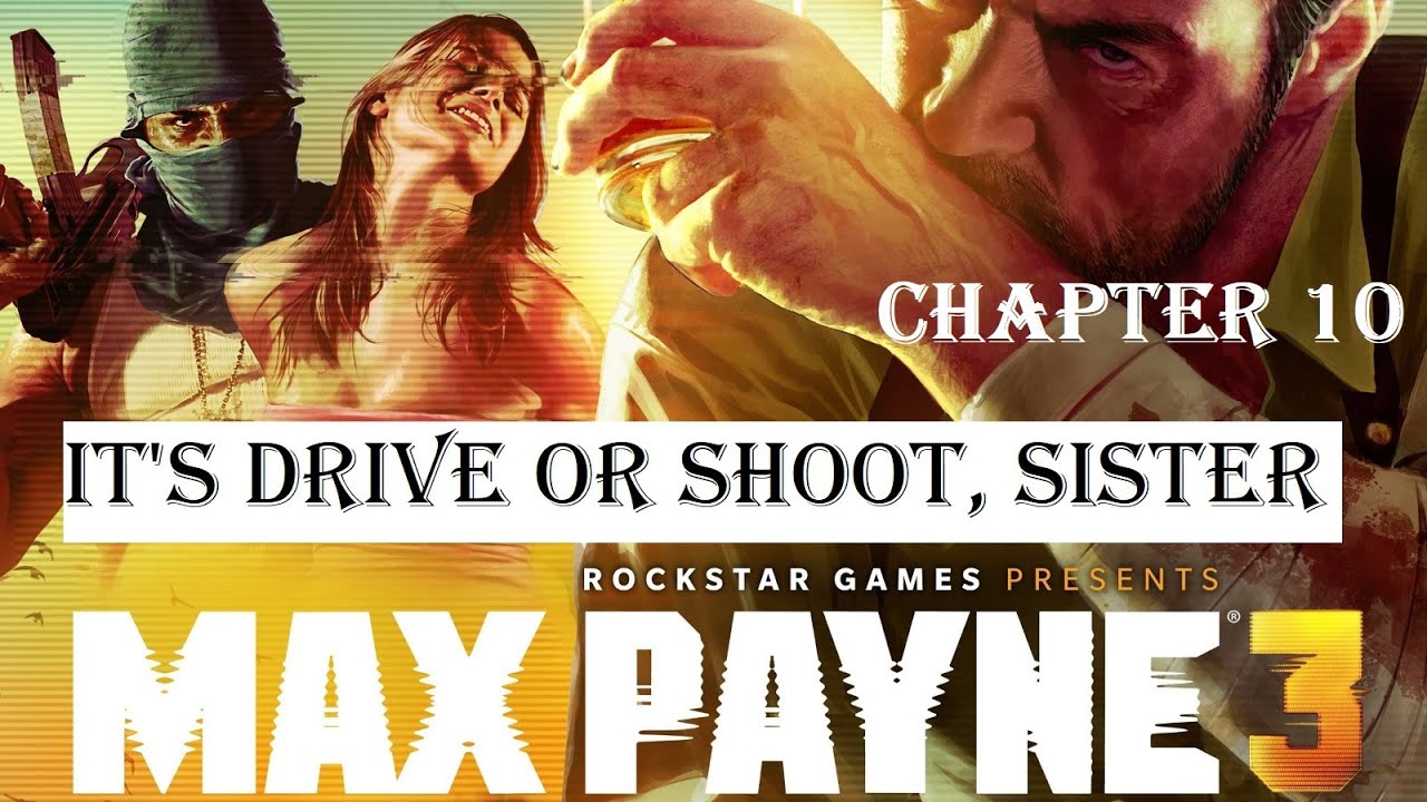 Max Payne 3 Chapter 10 - Mission: It's Drive Or Shoot, Sister (Golden ...