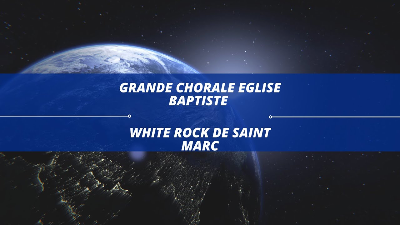 GRANDE CHORALE EGLISE BAPTISTE WHITE ROCK DE SAINT MARC - YouTube