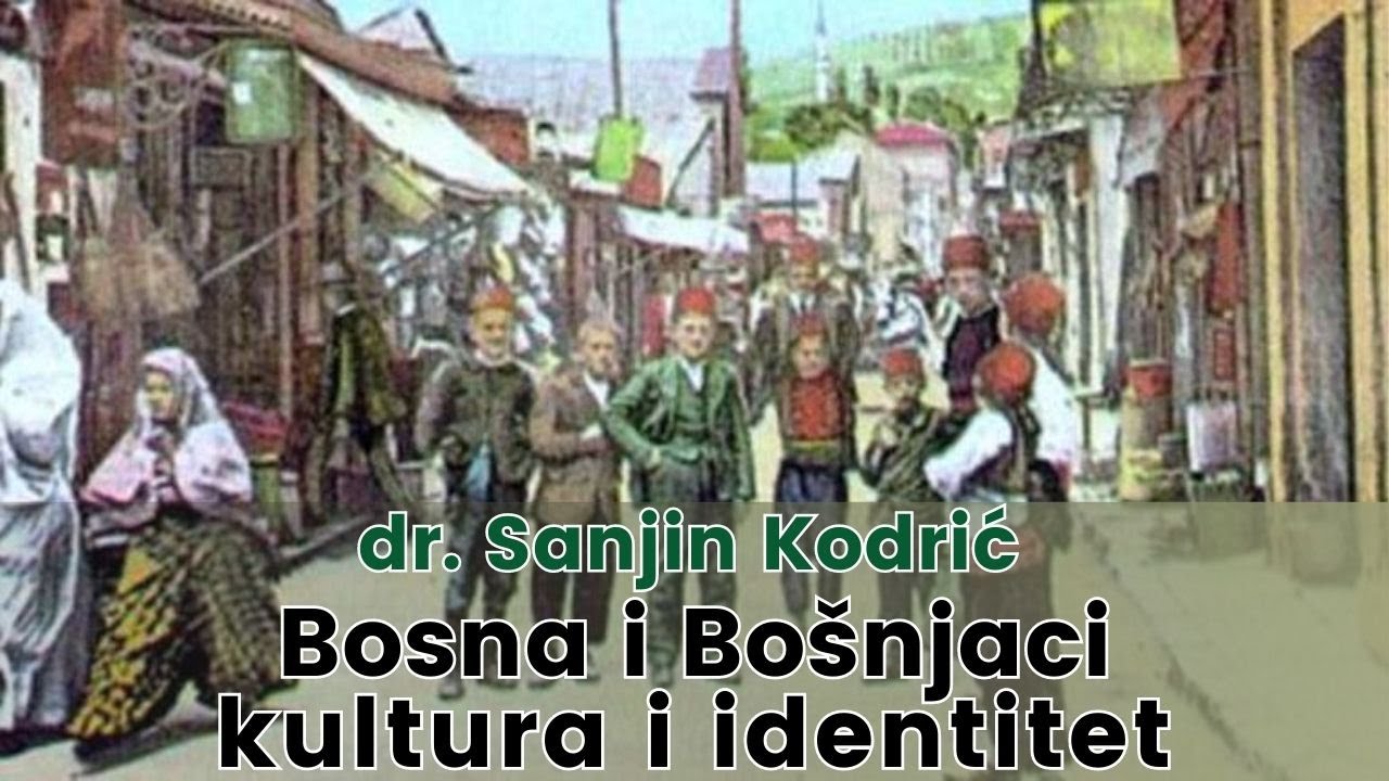 BOSNA I BOŠNJACI - KULTURA I IDENTITET - DR. SANJIN KODRIĆ - YouTube