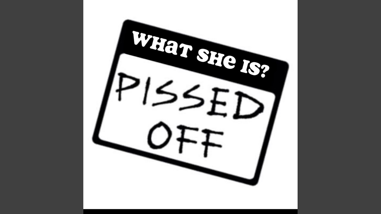 Pissed Off - YouTube