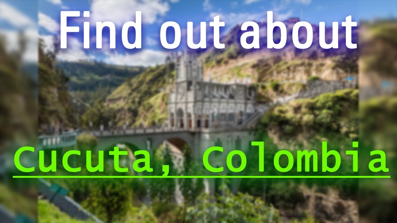 Where is Cucuta? Quick facts about Cucuta and its people! - YouTube