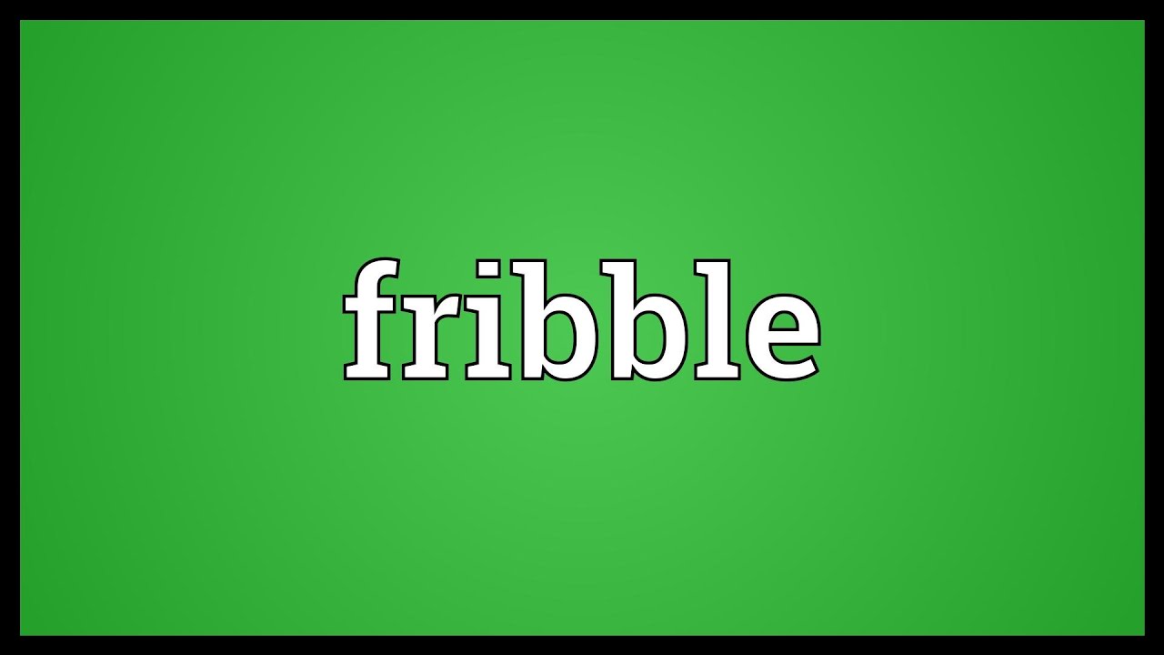 Fribble Meaning - YouTube