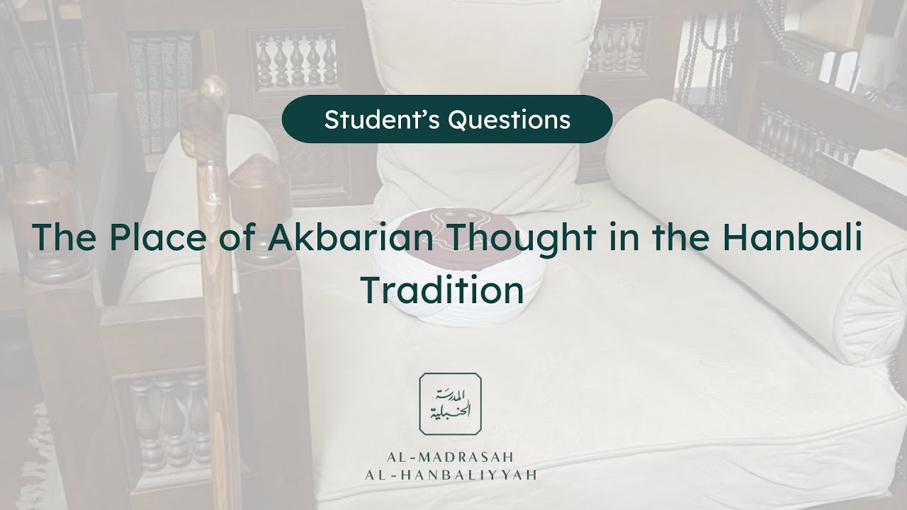 Student's Questions - The Place of Akbarian Thought in the Hanbali Tradition -Shaykh Yusuf bin ...