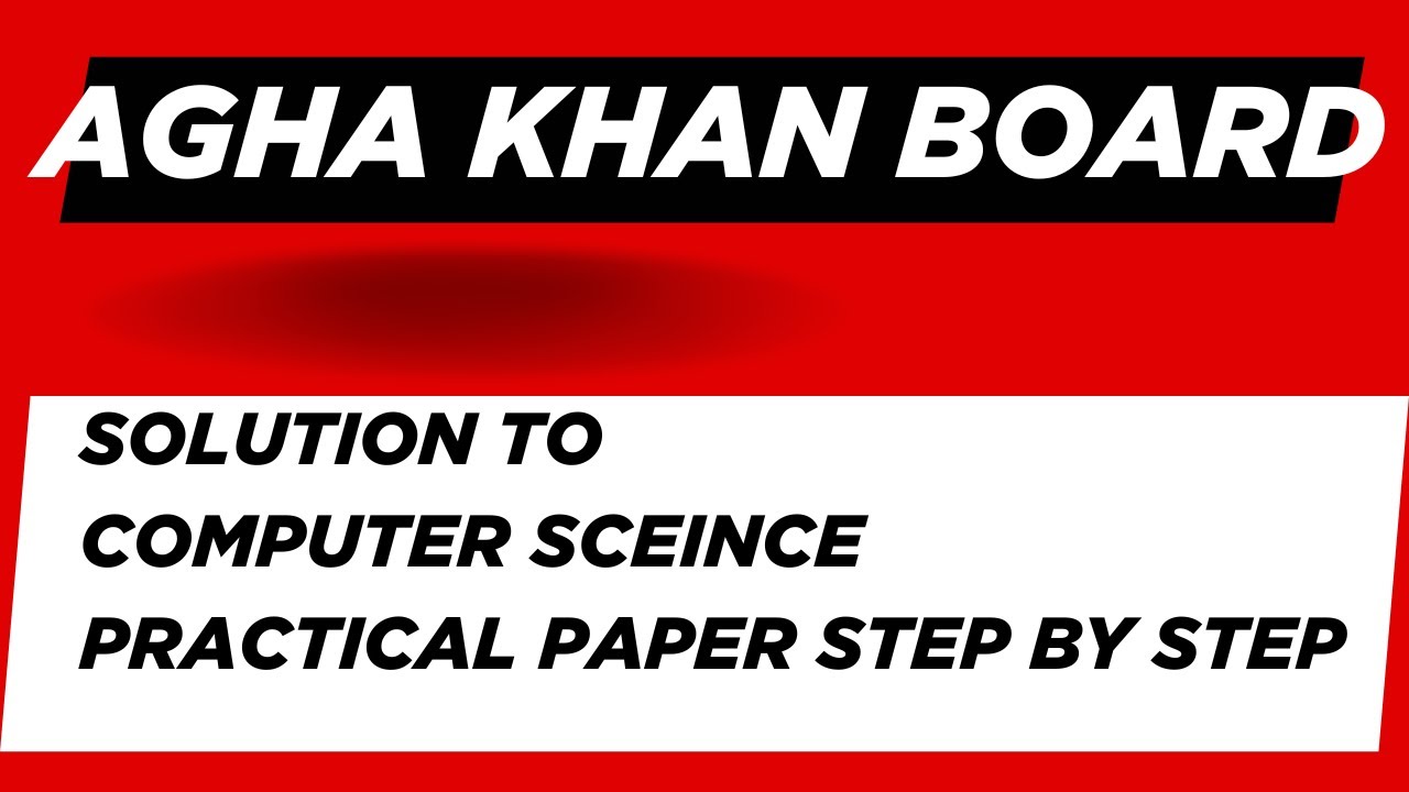 Agha Khan Board AKUEB Computer Science Practical Paper How to Solve ...