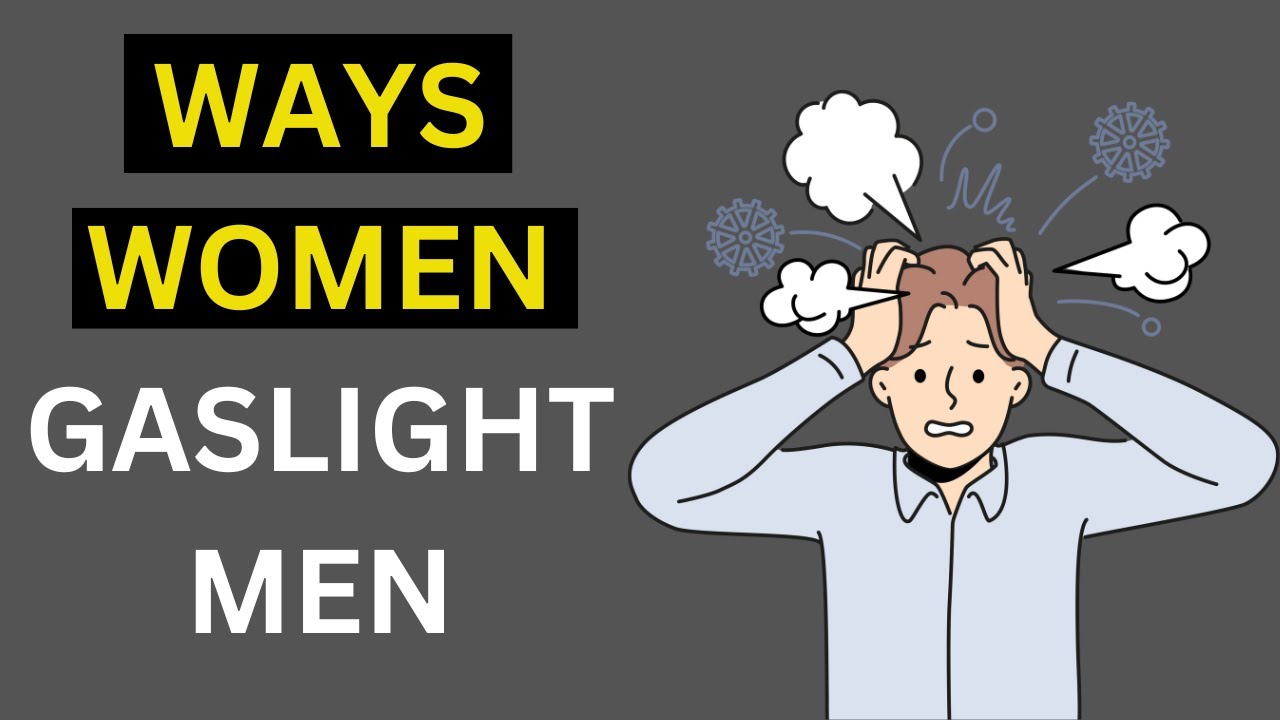 6 Ways Women Gaslight Men - YouTube