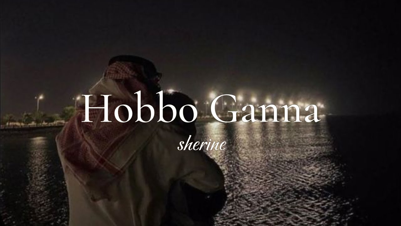 Hobbo Ganna Sherine Lirik Latinterjemahan Youtube